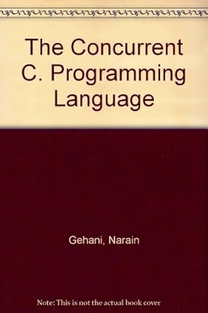 The Concurrent C. Programming Language: Narain Gehani: 9780131708204 ...
