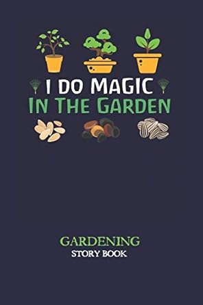 I Do Magic In The Garden: Notebook For Gardening Story Writing ...