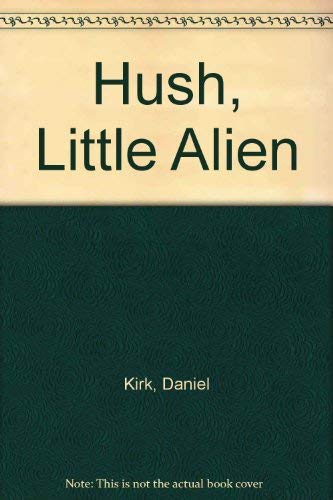 Amazon.com: Hush, Little Alien: 9780786824694: Kirk, Daniel: Books