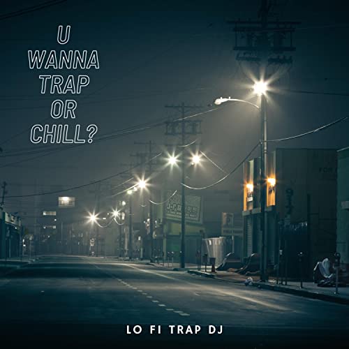 Écouter U Wanna Trap or Chill? par Lo Fi Trap DJ sur Amazon Music Unlimited
