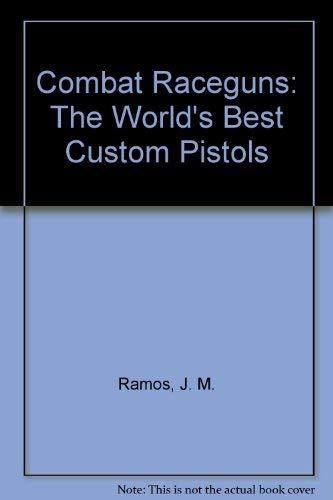 Combat Raceguns: The World's Best Custom Pistols: Ramos, J. M ...