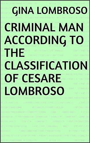 Criminal Man According to the Classification of Cesare Lombroso eBook ...