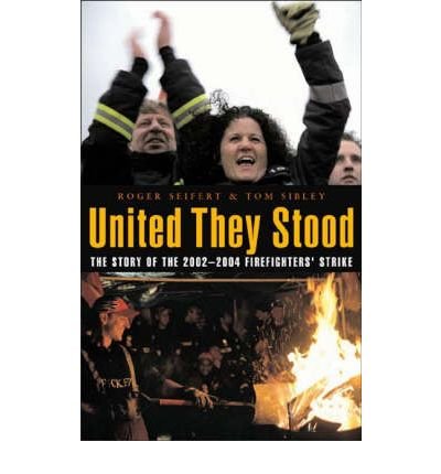 United They Stood: The Story of the UK Firefighters' Dispute 2002-2004 ...