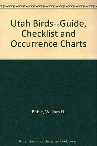Utah Birds-Guide, Checklist and Occurrence Charts: Behle, William H ...