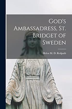God's Ambassadress, St. Bridget of Sweden: Redpath, Helen M D (Helen ...