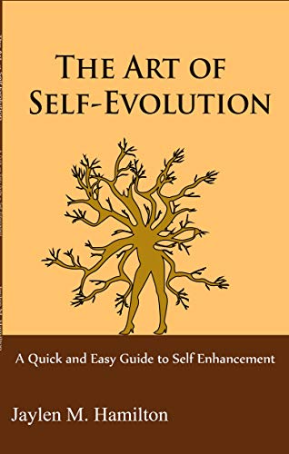 The Art of Self-Evolution: A Quick And Easy Guide To Self-Enhancement ...