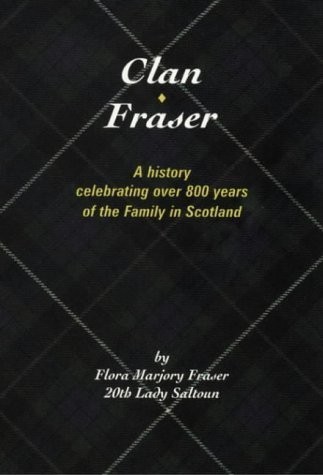 Clan Fraser: A History Celebrating over 800 Years of the Family in ...