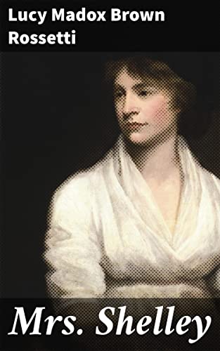 Mrs. Shelley eBook : Rossetti, Lucy Madox Brown: Amazon.in: Books