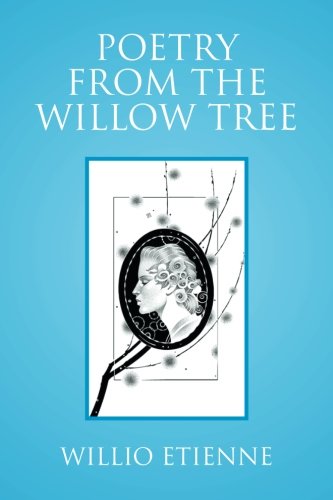 Poetry from the Willow Tree: Etienne, Willio: 9781524508104: Amazon.com ...