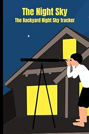 The Night Sky: Night Sky Observation tracker - 100 page blank ...