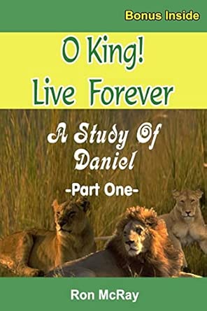 O King! Live Forever: A Study Of Daniel - Part 1: McRay, Ron ...