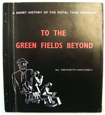To The Green Fields Beyond A Short History Of The Royal Tank Regiment ...