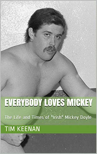 Everybody Loves Mickey: The Life and Times of "Irish" Mickey Doyle ...