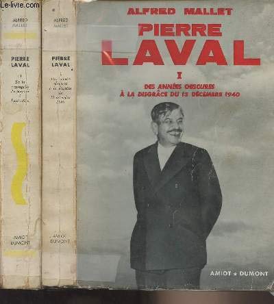 PIERRE LAVAL - 1 - DES ANNEES OBSCURES A LA DISGRACE DU 15 DECEMBRE ...