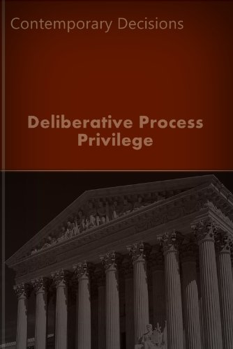 Deliberative Process Privilege: Contemporary Decisions (Litigator ...