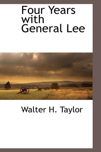 Four Years With General Lee: Taylor, Walter H.: 9781110816545: Amazon ...