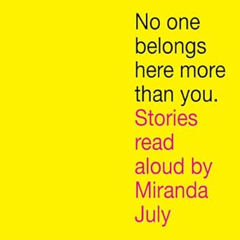 No One Belongs Here More Than You (Audio Download): Miranda July ...