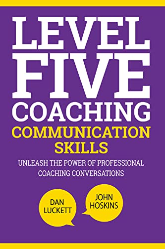 Level Five Coaching Communication Skills: Unleash The Power Of ...