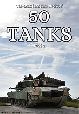 The Grand Picture Book Of 50 Tanks - Part 1 eBook : Journey, Visual ...