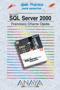 SQL SERVER 2000-GUIA PRACTICA (SIN COLECCION) : CHARTE OJEDA-ANAYA MULTIMEDIA: Amazon.es: Libros