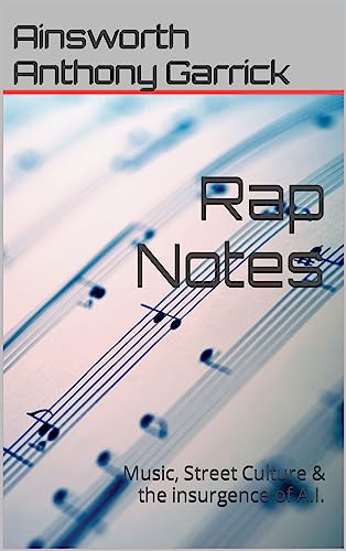 Rap Notes: Music, Street Culture & the insurgence of A.I. eBook ...