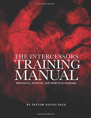 The Intercessors Training Manual: Purpose, Protocol, and Spiritual ...