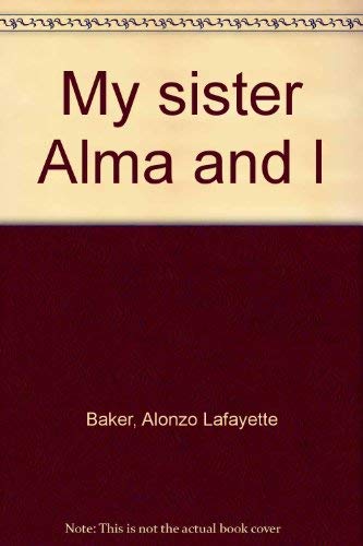 My sister Alma and I: Baker, Alonzo Lafayette: 9780816303731: Amazon ...