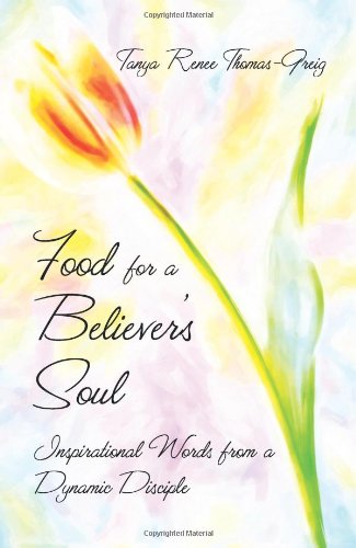 Food for a Believer's Soul: Inspirational Words from a Dynamic Disciple ...