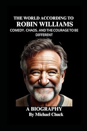 The World According to Robin Williams (A Biography): Comedy, Chaos, and ...