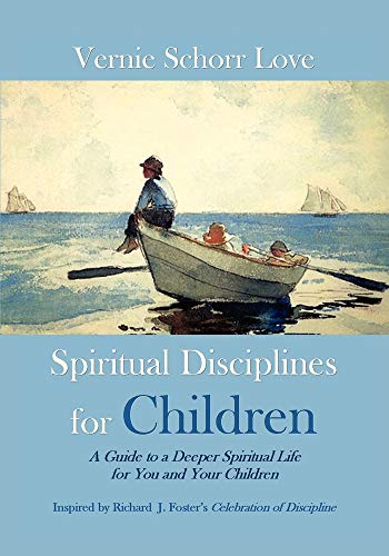 Spiritual Disciplines for Children: A Guide to a Deeper Spiritual Life ...