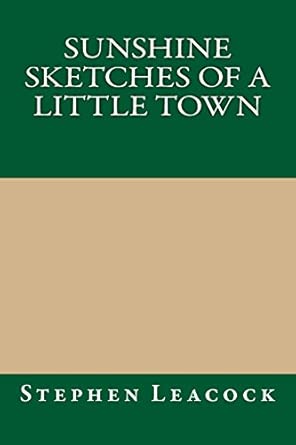 Sunshine Sketches of a Little Town: Leacock, Stephen: 9781489539724 ...