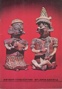 Ancient Civilizations of Latin America; An Exhibition of Art and ...