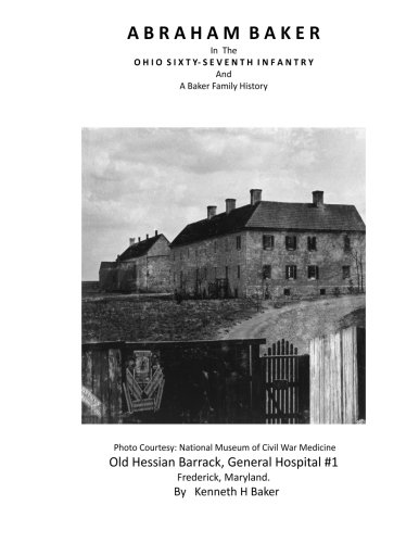 Abraham Baker in the Ohio Sixty-seventh Infantry and a Baker Family ...