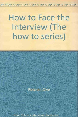 How to Face the Interview (The How to Series): Fletcher, Clive ...