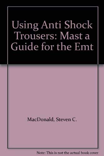 Buy Using Anti Shock Trousers: Mast a Guide for the Emt Book Online at ...