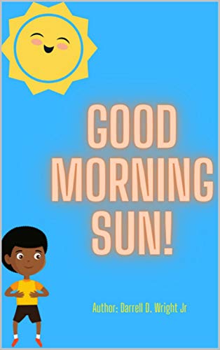 Good Morning Sun! - Kindle edition by Wright Jr., Darrell D.. Children ...