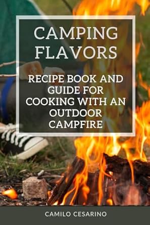 Amazon.com: Camping Flavors: Recipe Book and Guide for Cooking with an ...