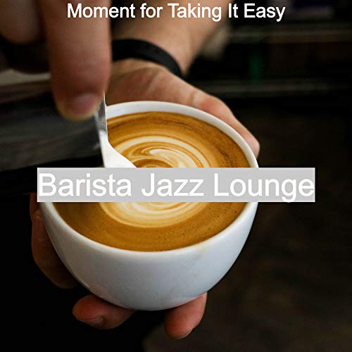 Play Moment for Taking It Easy by Barista Jazz Lounge on Amazon Music