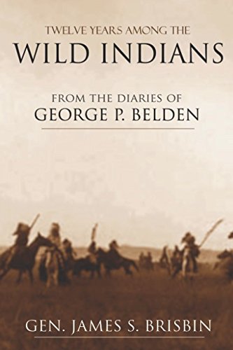 Twelve Years Among the Wild Indians (Expanded, Annotated): Belden ...