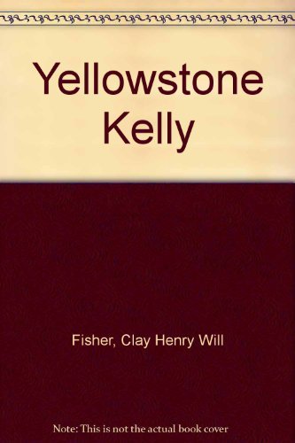 Yellowstone Kelly: Fisher, Clay Henry Will: 9780553138399: Amazon.com ...