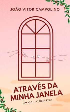 Amazon.com.br eBooks Kindle: Através da Minha Janela: Um Conto de Natal, Campolino, João Vitor