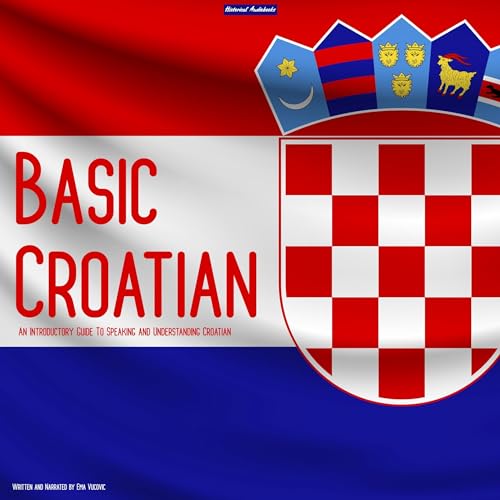 Basic Croatian: An Introductory Guide to Speaking and Understanding ...
