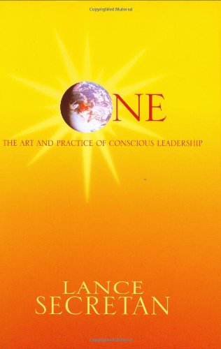 One: The Art and Practice of Conscious Leadership: Lance H.K. Secretan ...