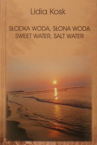 Slodka woda, slona woda/ Sweet Water, Salt Water: Lidia Kosk, Danuta E ...