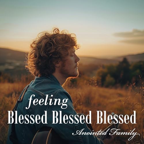 Feeling Blessed Blessed Blessed by Anointed Family on Amazon Prime Music