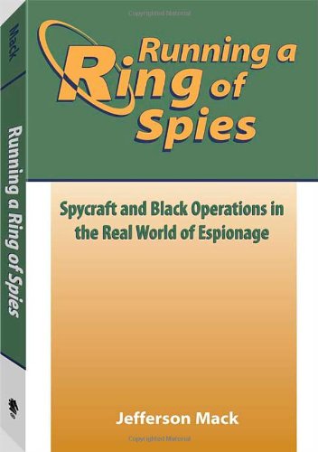 Buy Running a Ring of Spies: Spycraft and Black Operations in the Real ...