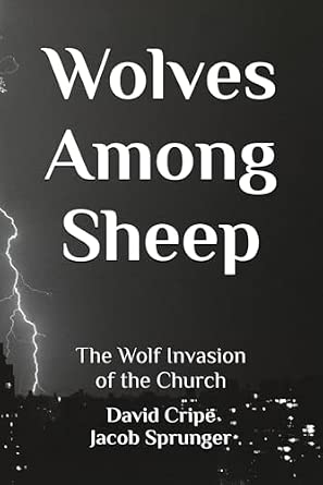 Wolves Among Sheep: The Wolf Invasion of the Church: Cripe, David ...