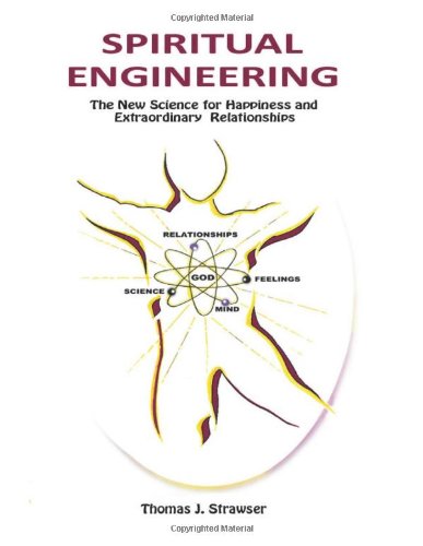 Spiritual Engineering: The New Science for Happiness and Extraordinary ...