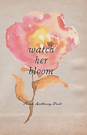Watch Her Bloom: Anthony, Mark: 9781682410370: Amazon.com: Books