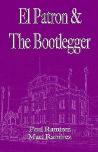 El Patron and The Bootlegger: Ramirez, Paul, Ramirez, Matthew, Rosales ...